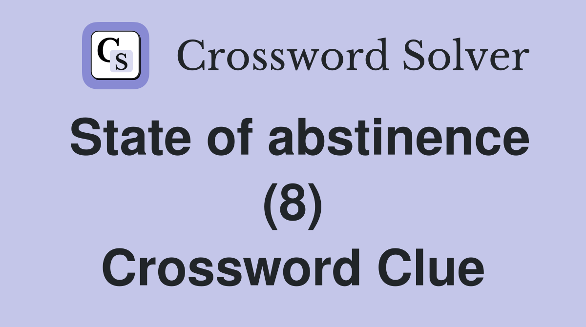 State of abstinence (8) - Crossword Clue Answers - Crossword Solver